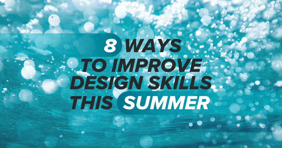 8 Ways to Improve Design Skills This Summer - Proto.io Blog